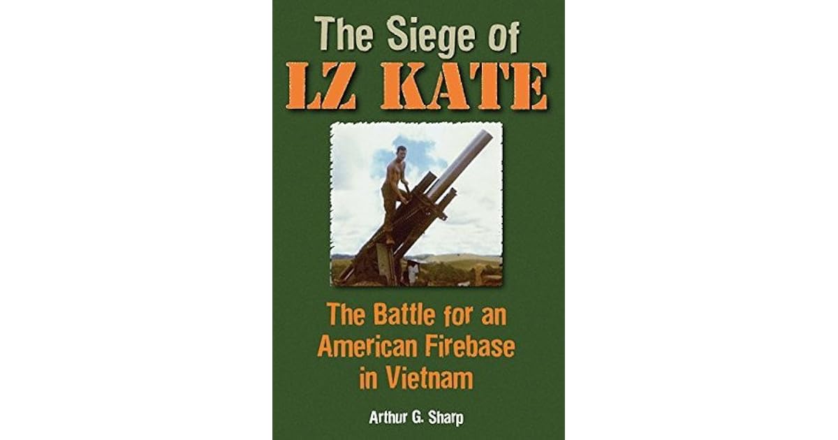 The Siege of LZ Kate: The Battle for an American Firebase in Vietnam by ...