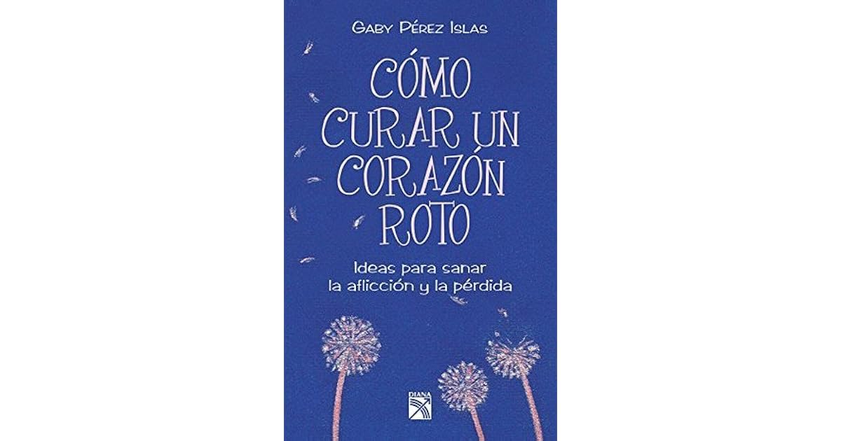 Cómo curar un corazón roto by Gaby Pérez Islas