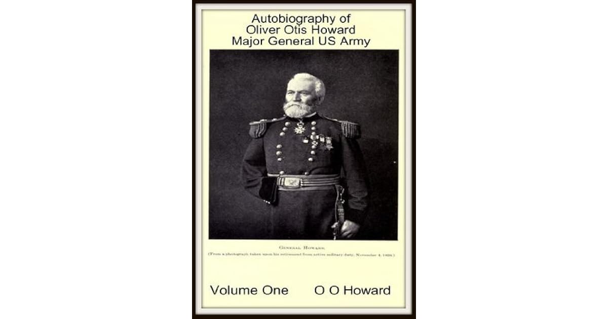 Autobiography of Oliver Otis Howard Major General US Army V1 by Oliver ...