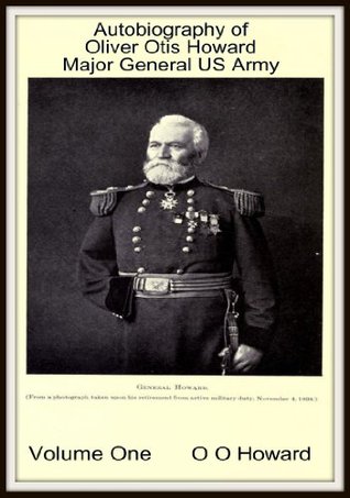 Autobiography of Oliver Otis Howard Major General US Army V1 by Oliver ...
