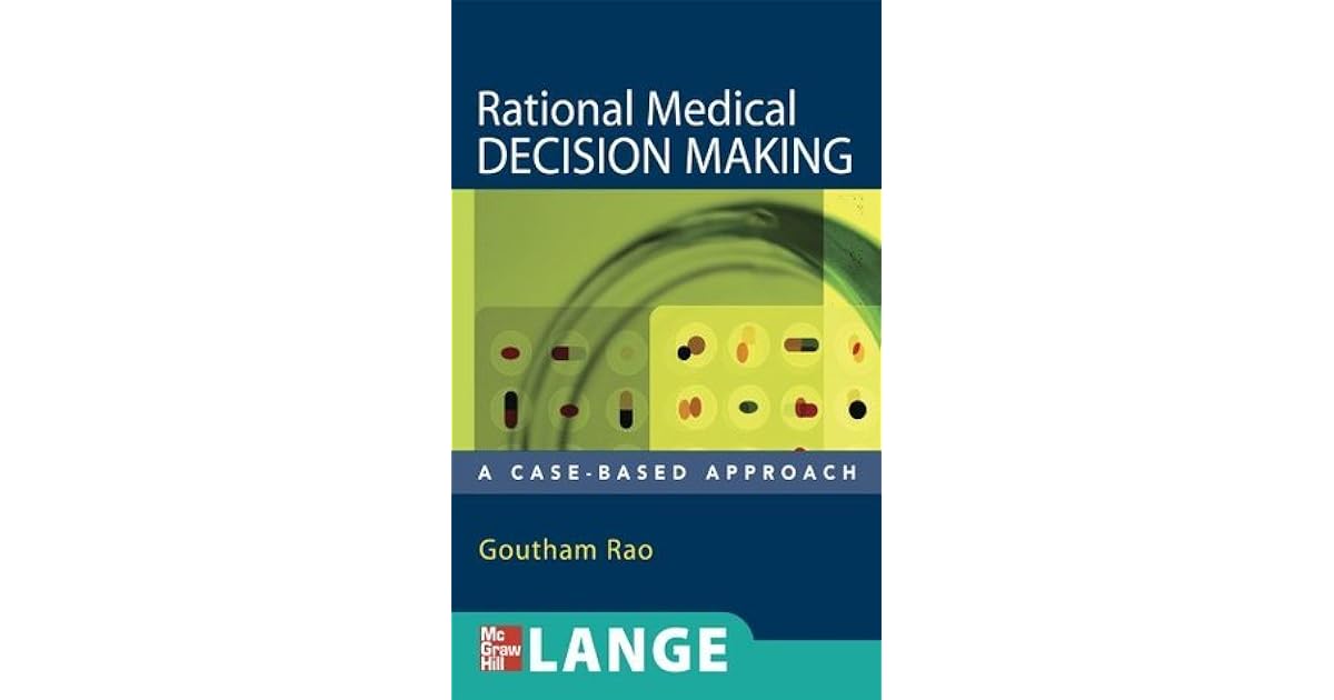 Rational Medical Decision Making: A Case-Based Approach by Goutham Rao