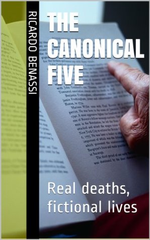 The Canonical Five: Real deaths, fictional lives by Ricardo Benassi