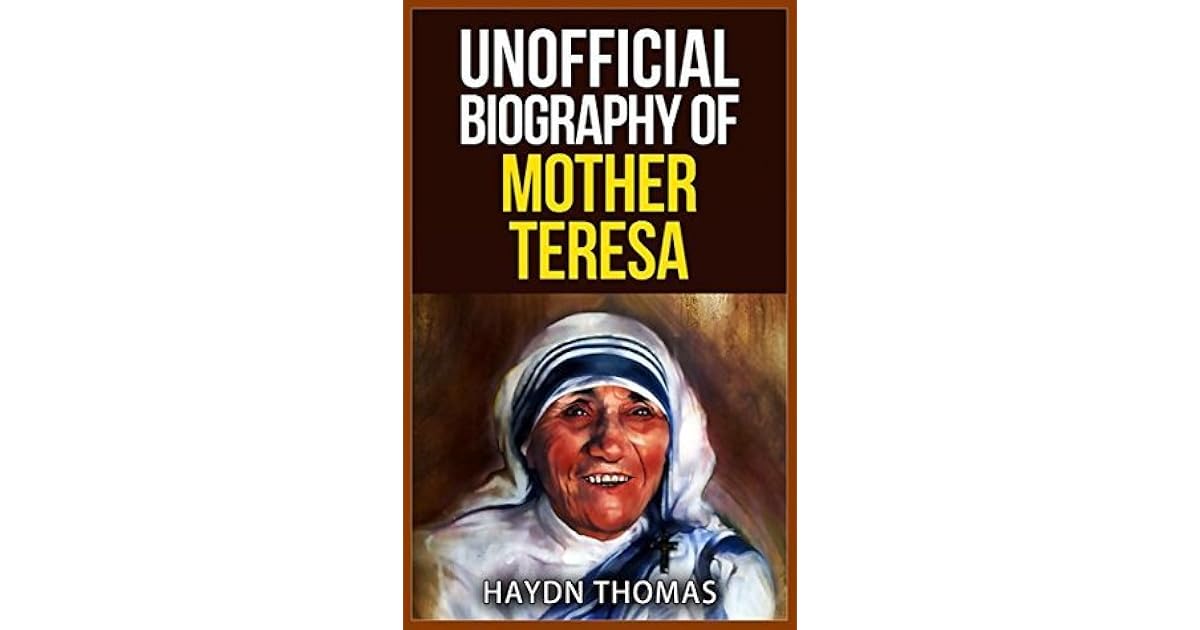 Unofficial Biography of Mother Teresa by Haydn Thomas