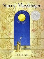 Starry Messenger: Galileo Galilei by Peter Sís