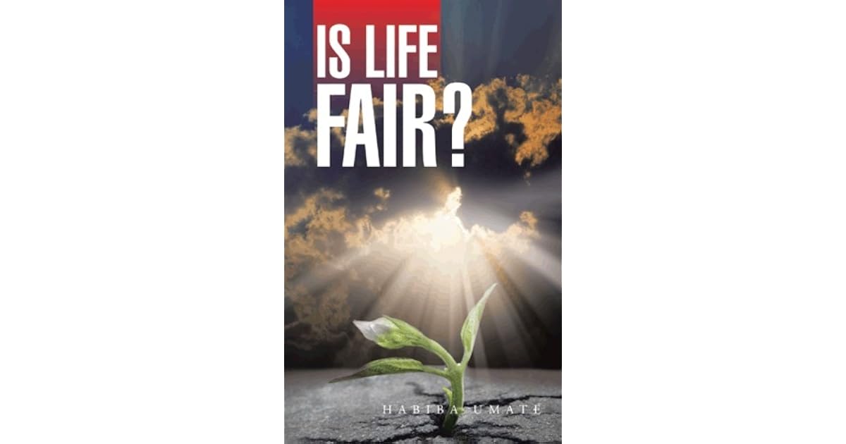 Is Life Fair? by Habiba Umate