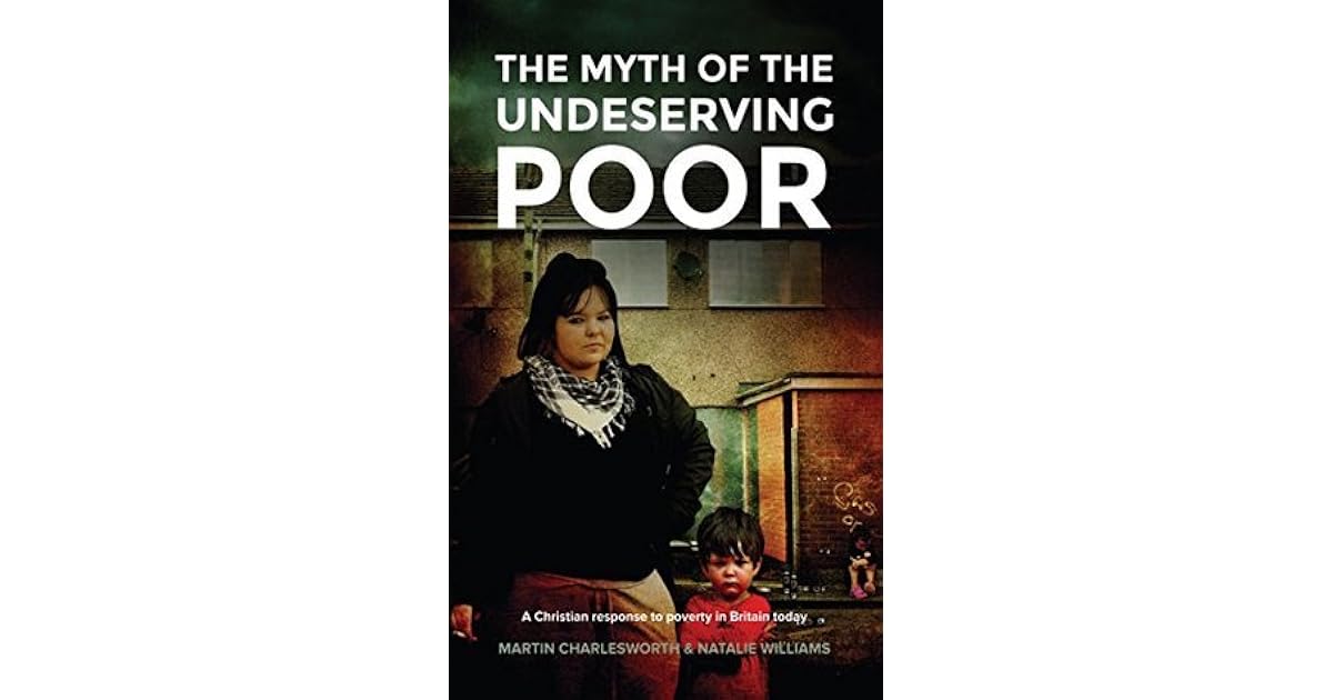 The Myth of the Undeserving Poor - A Christian Response to Poverty in ...