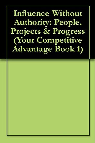 Influence Without Authority: People, Projects & Progress by Miryam Roddy