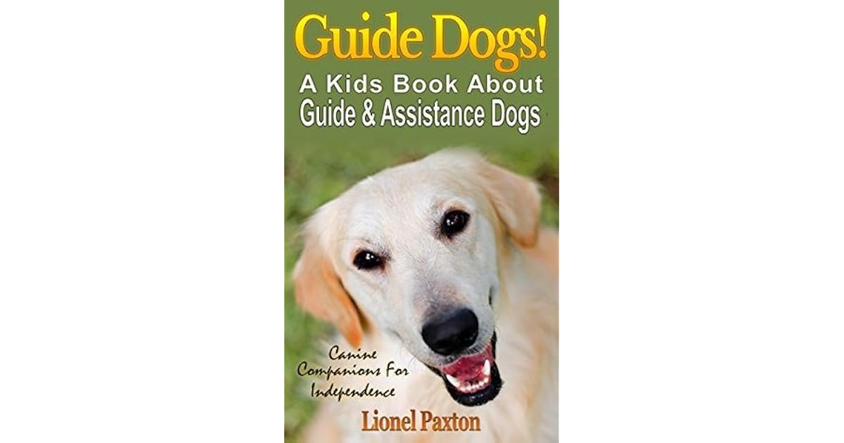 Guide Dogs! A Kids Book About Guide & Other Assistance Dogs: Fun Facts ...