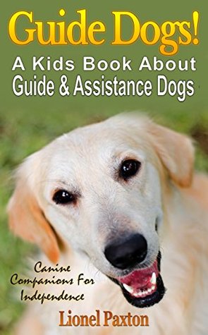 Guide Dogs! A Kids Book About Guide & Other Assistance Dogs: Fun Facts ...