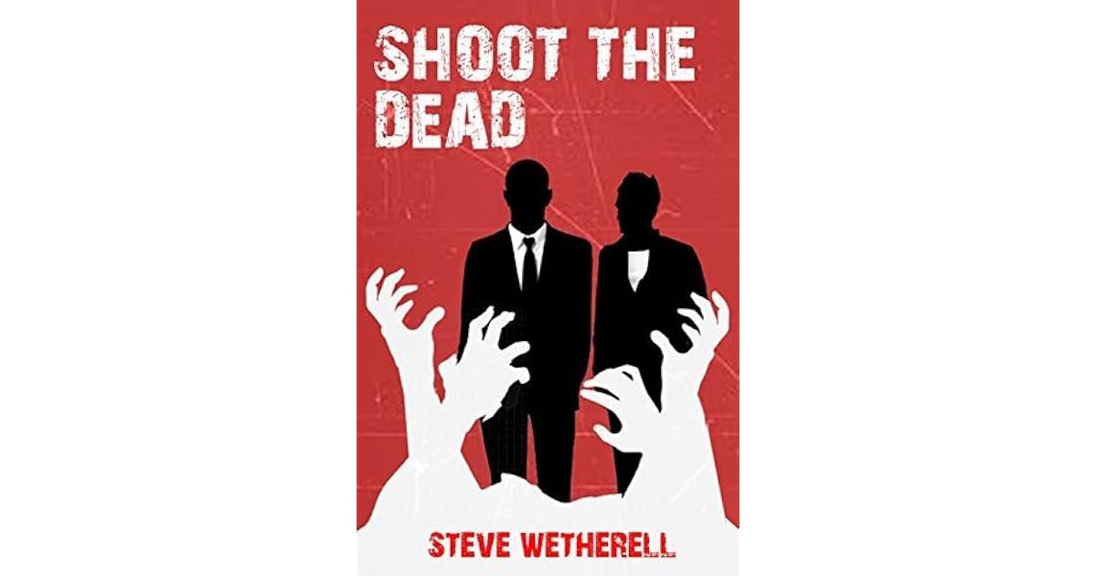 Shoot the Dead by Steve Wetherell