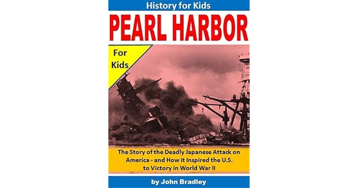 Pearl Harbor for Kids: The Story of the Deadly Japanese Attack on ...