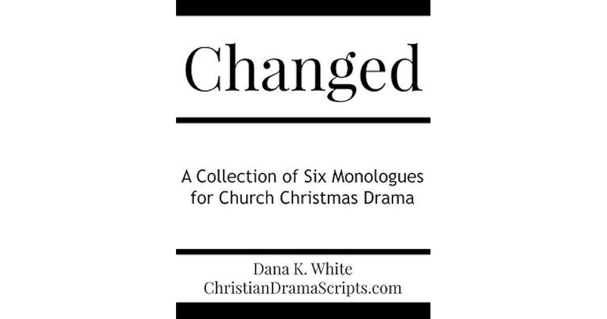 Changed: A Collection of Six Monologues for Church Christmas Drama by ...