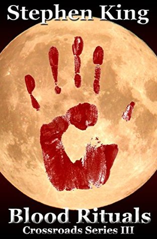 Blood Rituals (The Crossroads Series #3) by Stephen R. King