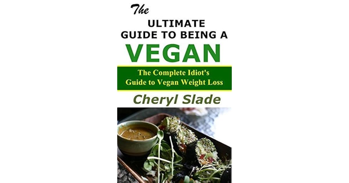 Vegan: The Complete Idiot's Guide to Vegan Weight Loss by Cheryl Slade