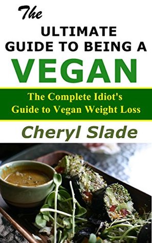 Vegan: The Complete Idiot's Guide to Vegan Weight Loss by Cheryl Slade