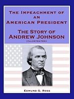 History of the Impeachment of Andrew Johnson, President of the United ...
