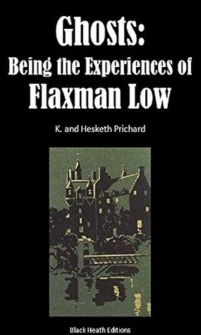 Ghosts: Being the Experiences of Flaxman Low by H. Hesketh-Prichard