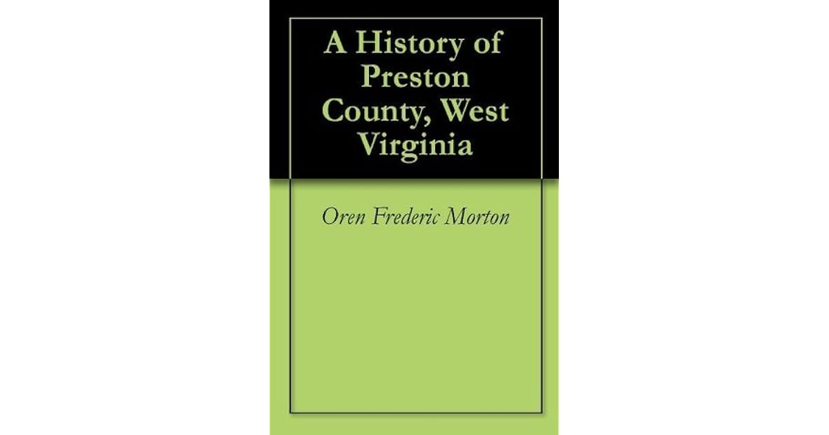 A History of Preston County, West Virginia by Oren Frederic Morton