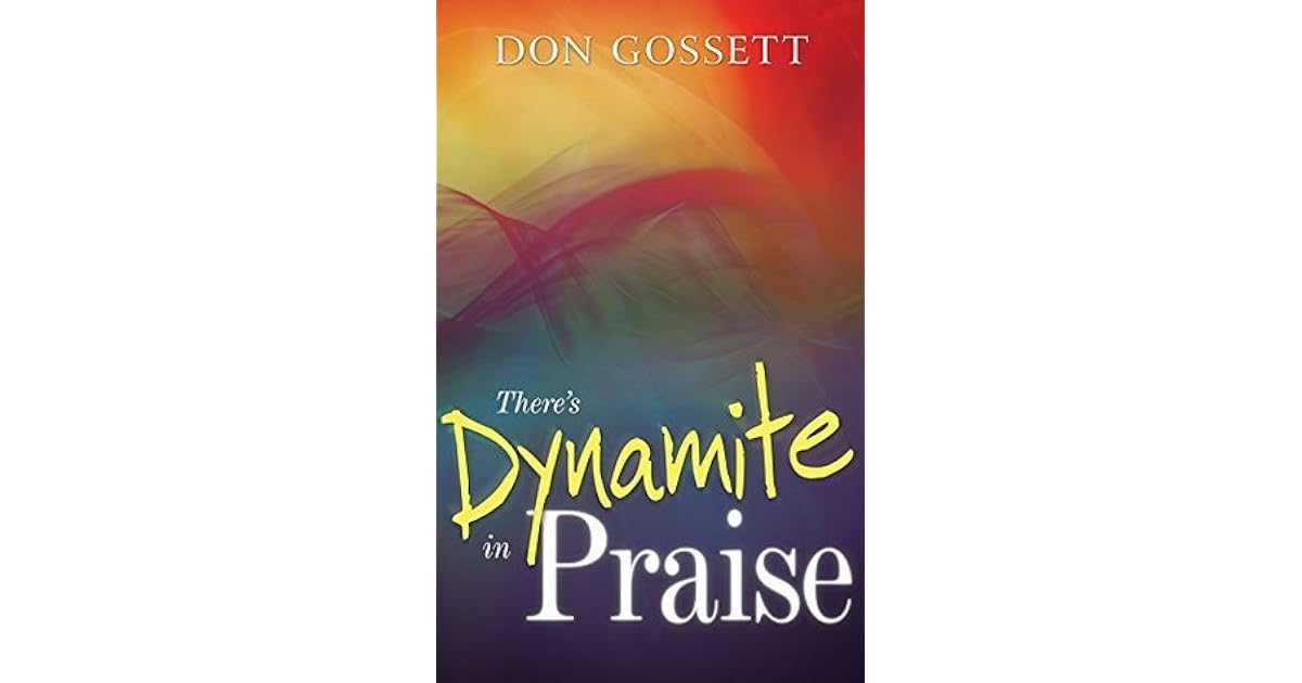 There's Dynamite in Praise by Don Gossett