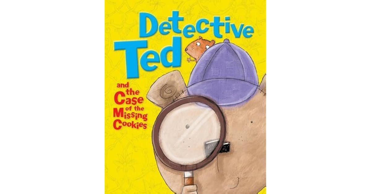 Detective Ted and The Case Of The Missing Cookies by Melanie Joyce