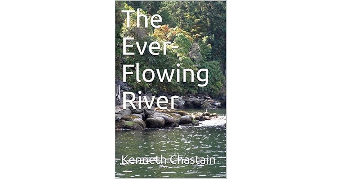 Book giveaway for The Ever-Flowing River by Kenneth D. Chastain Jan 07 ...