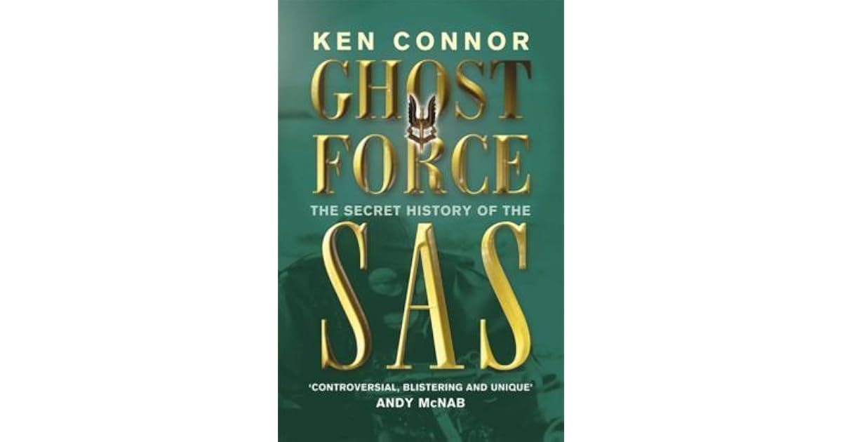Ghost Force: The Secret History Of The SAS by Ken Connor