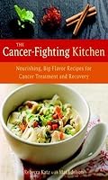 The Cancer-Fighting Kitchen: Nourishing, Big-Flavor Recipes for Cancer ...