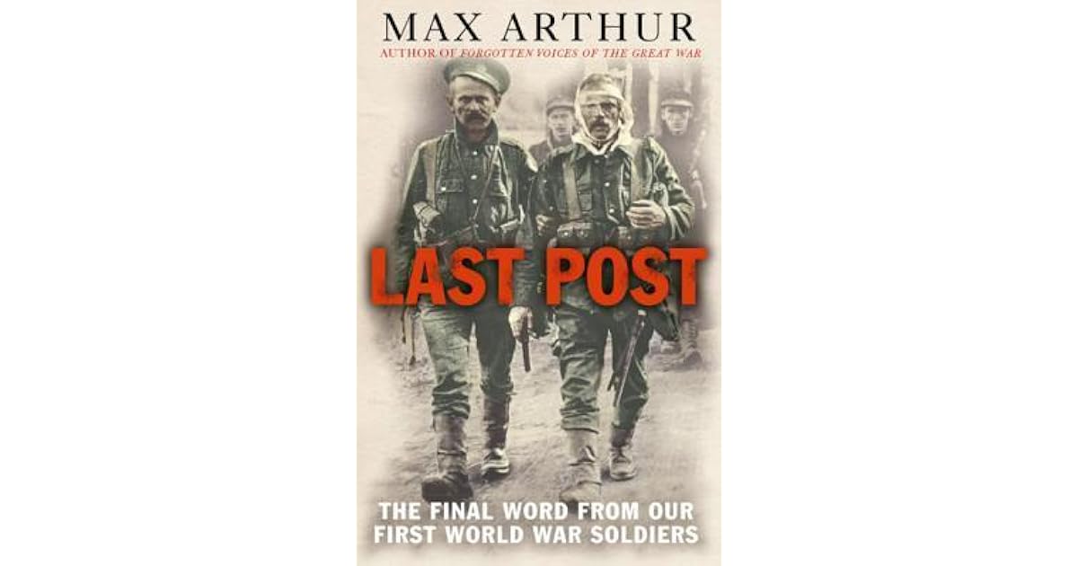 Last Post: The Final Word from Our First World War Soldiers by Max Arthur