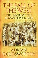 How Rome Fell: Death of a Superpower by Adrian Goldsworthy