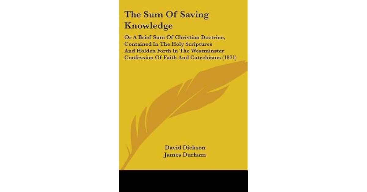 The Sum of Saving Knowledge: or A Brief Sum of Christian Doctrine ...