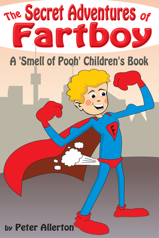 The Secret Adventures of Fartboy: A 'Smell of Poo' Children's Book ...