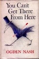 You Can't Get There from Here by Ogden Nash
