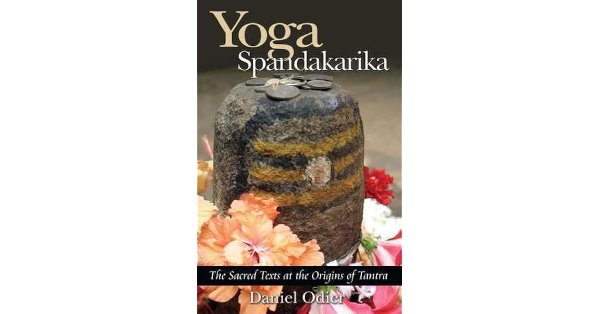 Yoga Spandakarika: The Sacred Texts at the Origins of Tantra by Daniel ...