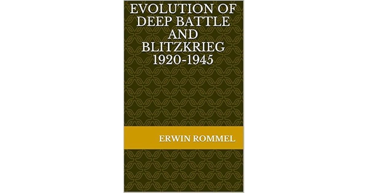 Evolution of Deep Battle and Blitzkrieg 1920-1945 by Erwin Rommel