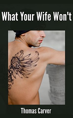 What Your Wife Won't by Thomas Carver