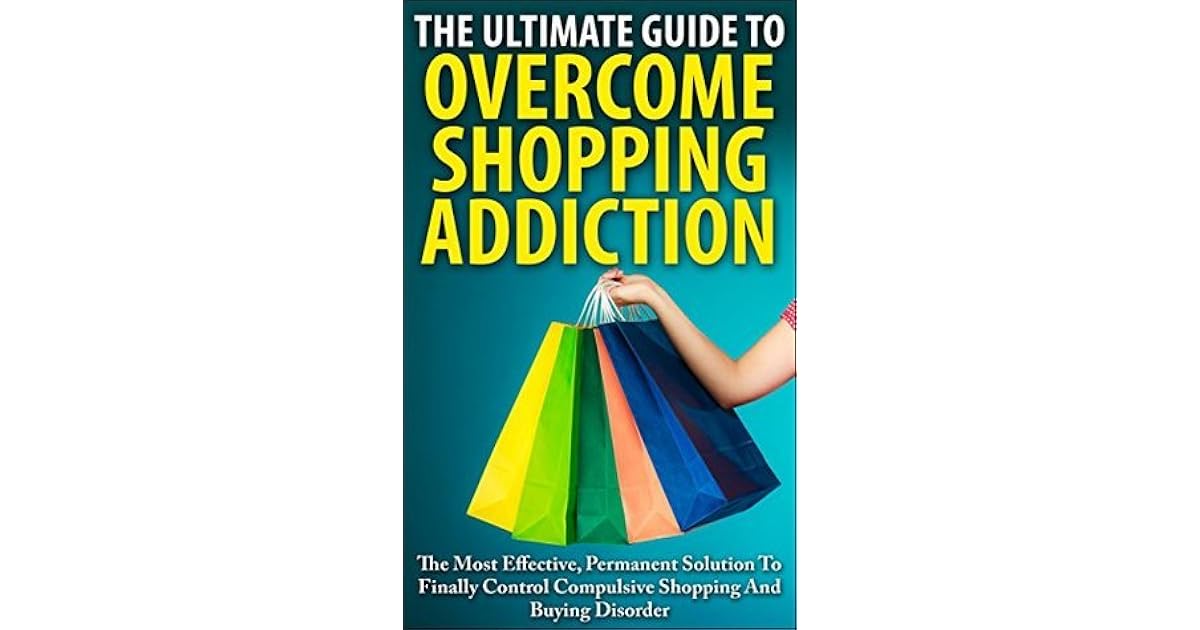 The Ultimate Guide To Overcoming Shopping Addiction: The Most Effective ...