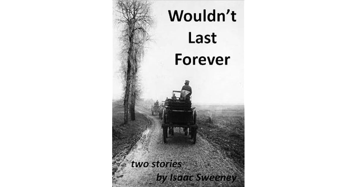 Wouldn't Last Forever by Isaac Sweeney