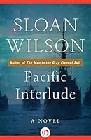 Pacific Interlude by Sloan Wilson