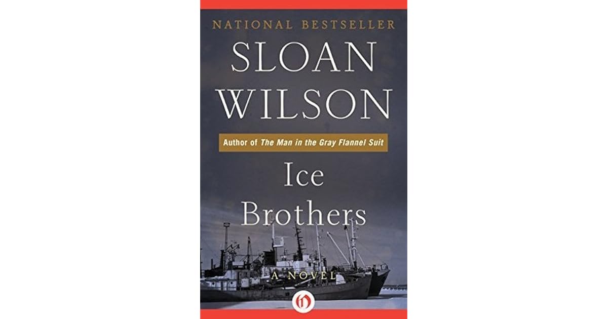 Ice Brothers: A Novel by Sloan Wilson