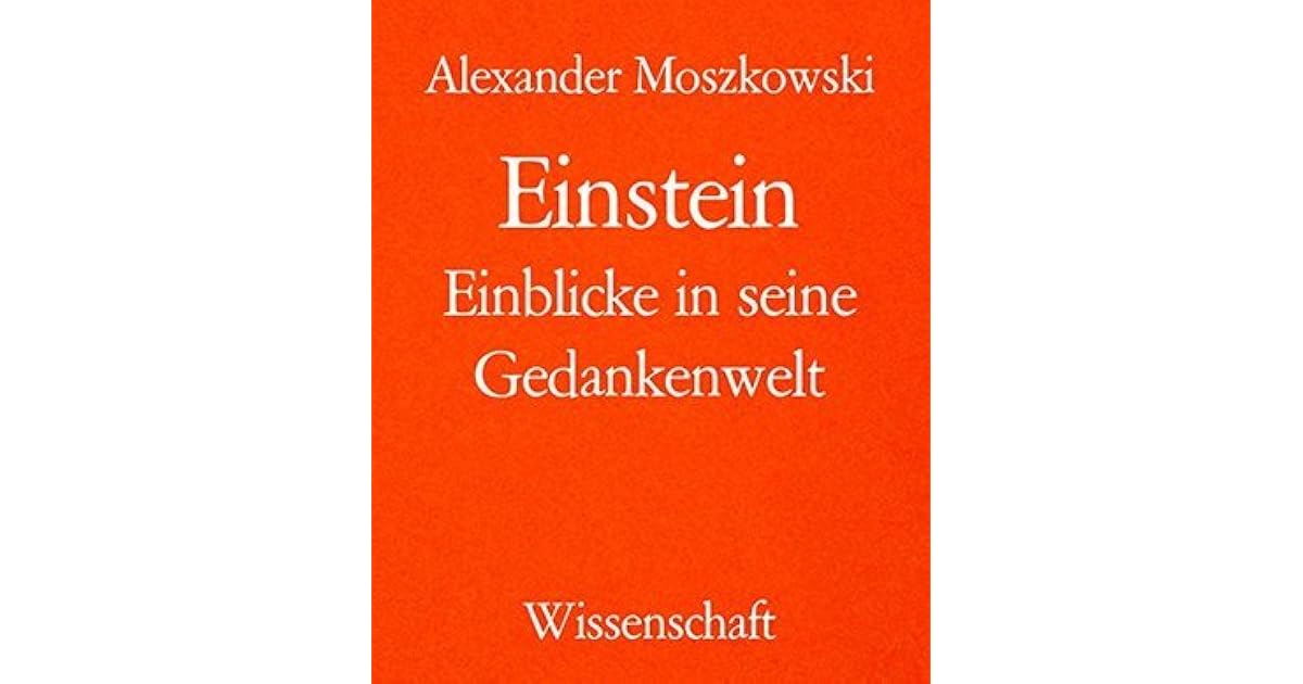 Einstein: Einblicke in seine Gedankenwelt by Alexander Moszkowski