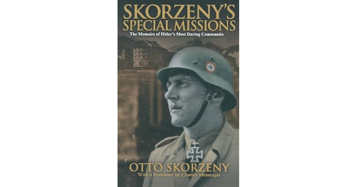 Skorzeny’s Special Missions: The Memoirs of Hitler's Most Daring ...