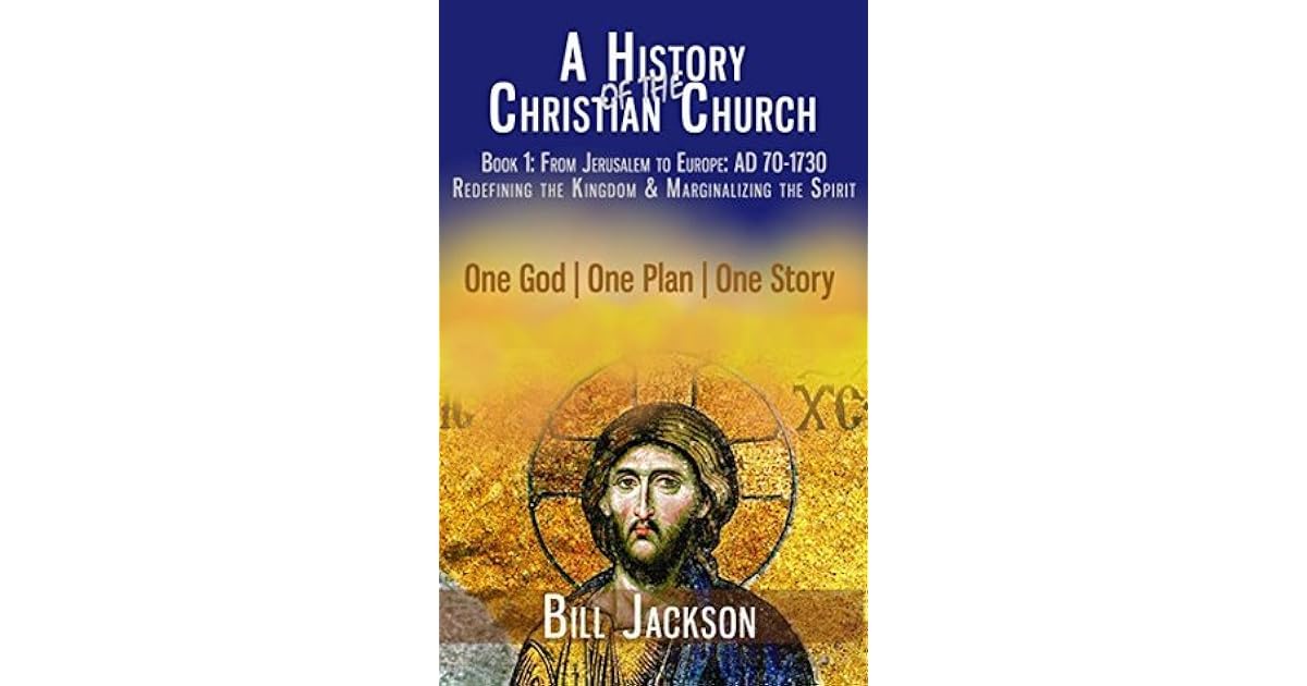 A History of the Christian Church: Book 1: AD 70-1730 by Bill Jackson