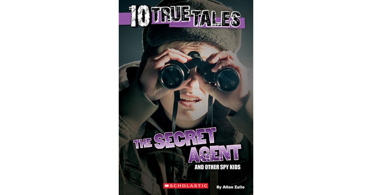 10 True Tales: The Secret Agent and Other Spy Kids by Allan Zullo