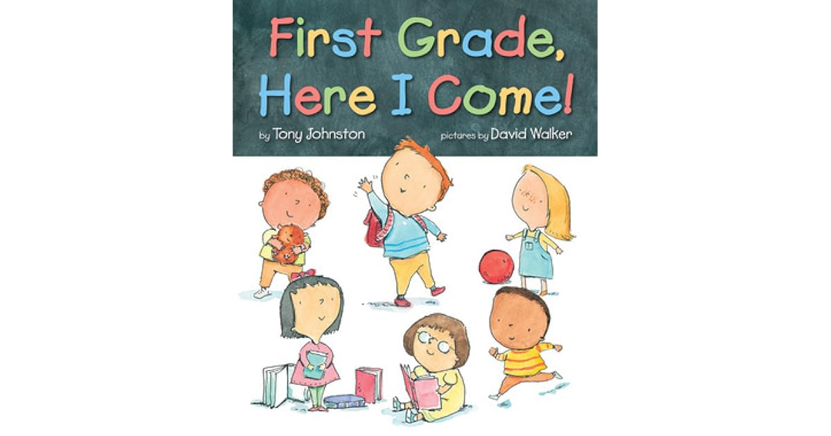 First Grade, Here I Come! by Tony Johnston