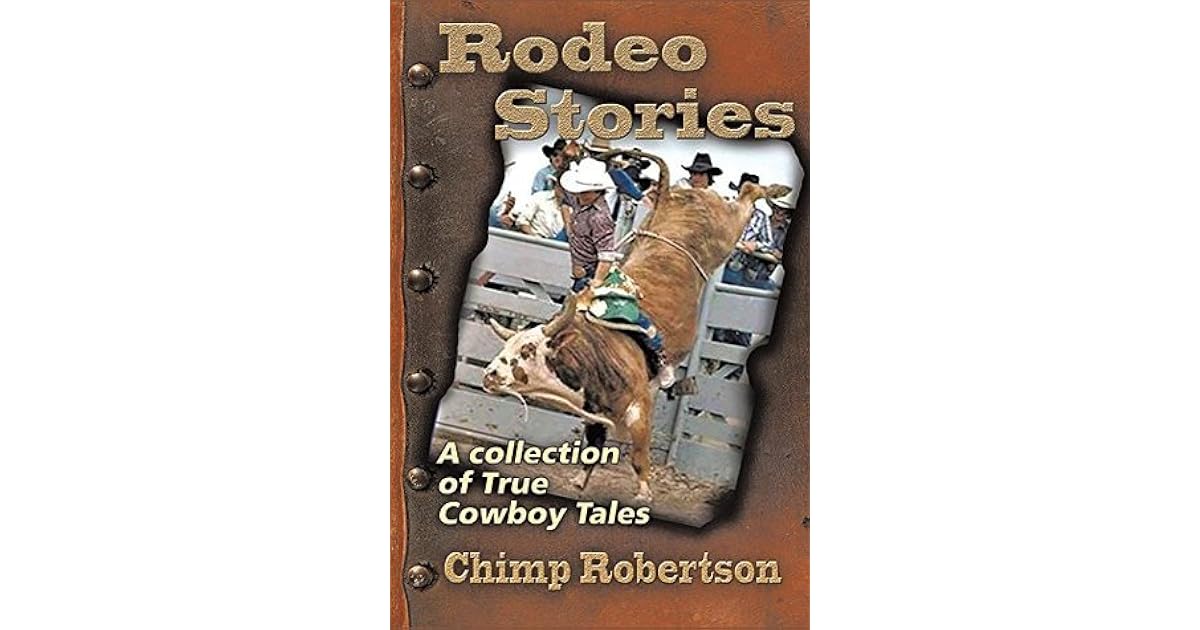 RODEO STORIES: A Collection of True Cowboy Tales by Chimp Robertson