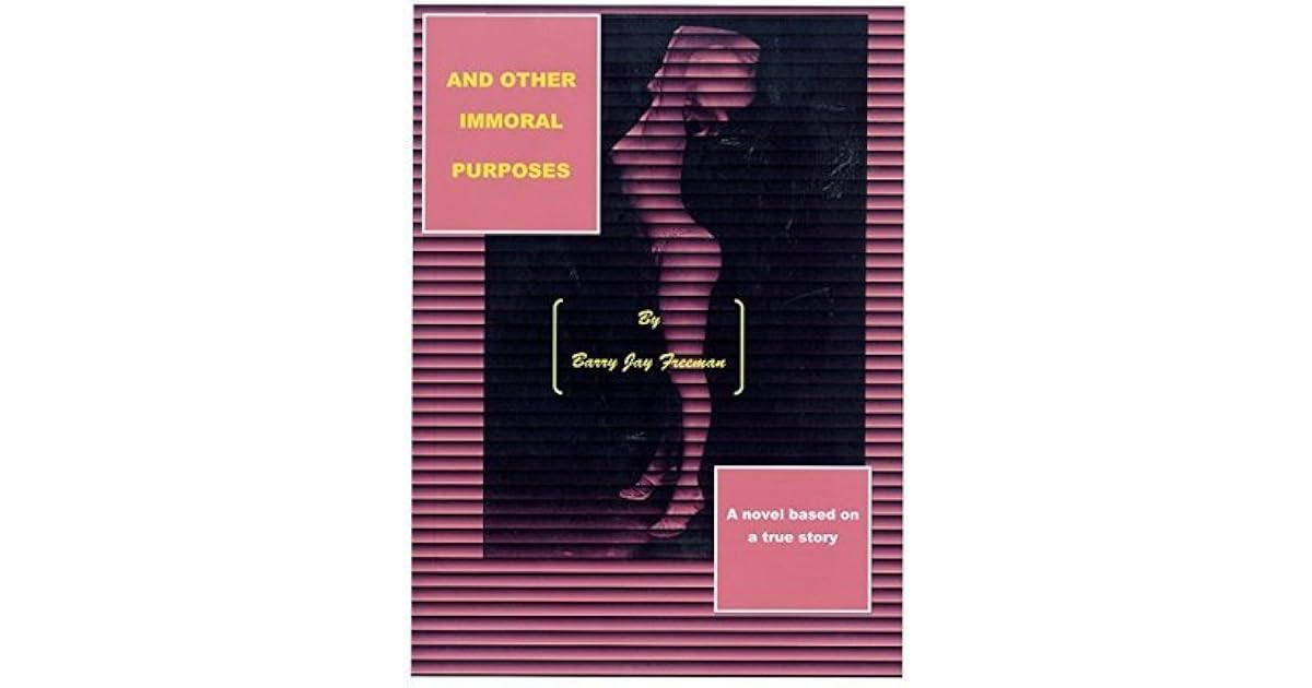 And Other Immoral Purposes by Barry Jay Freeman