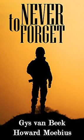To Never Forget: A True WWII Story by Gys van Beek