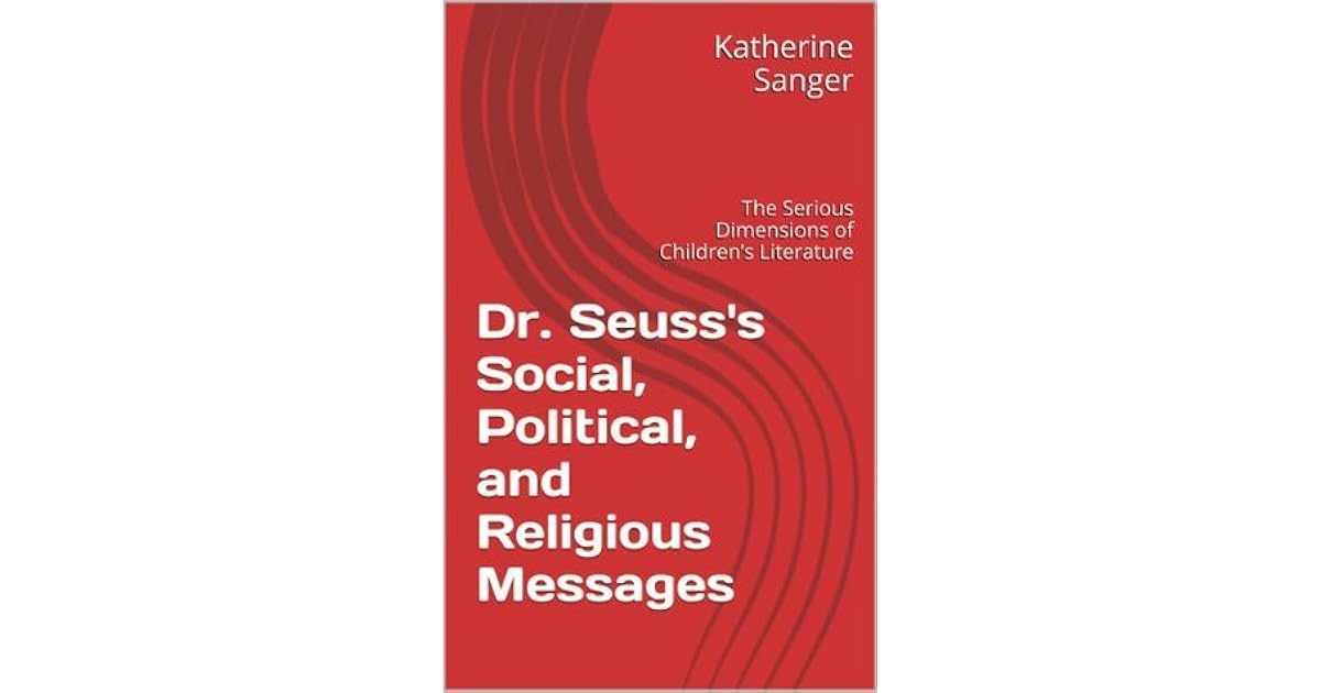 Dr. Seuss's Social, Political, and Religious Messages: The Serious ...
