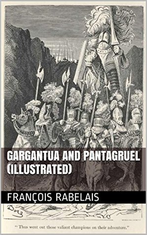 Gargantua and Pantagruel (Illustrated): Over 50 Original Illustrations ...