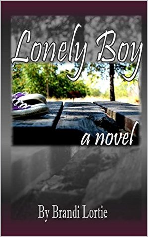 Lonely Boy: A novel by Brandi Lortie